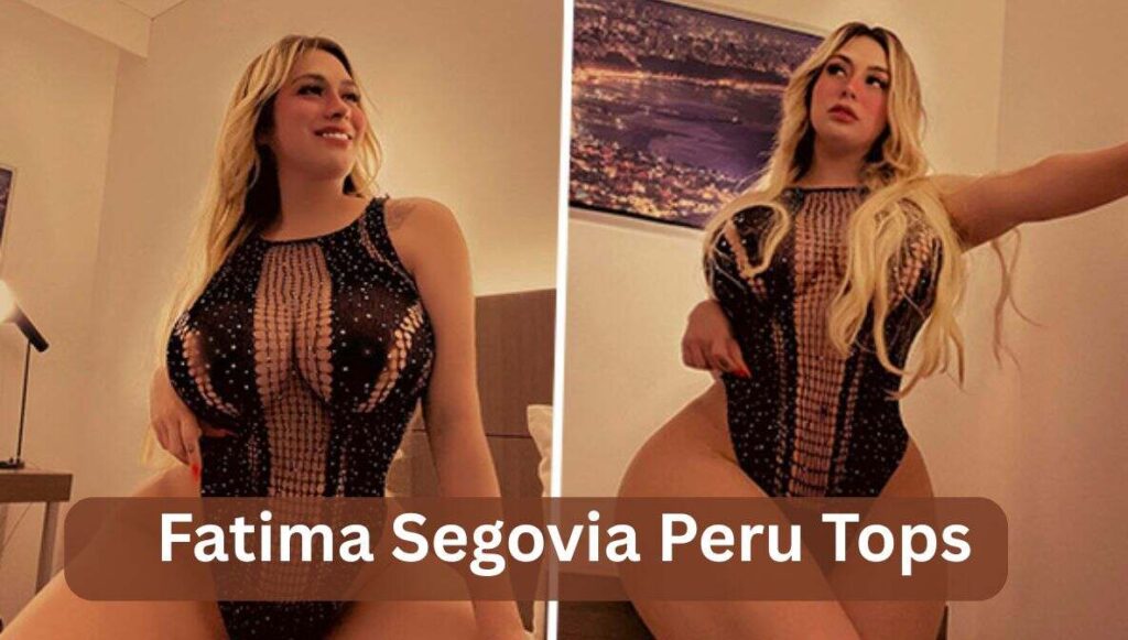 Fatima Segovia Peru Tops: The Rise of Peru's OnlyFans Queen - PeruTops